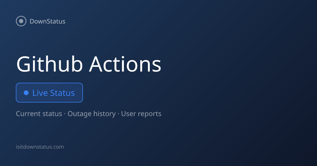 Github Actions Down Current Problems And Outages Downstatus